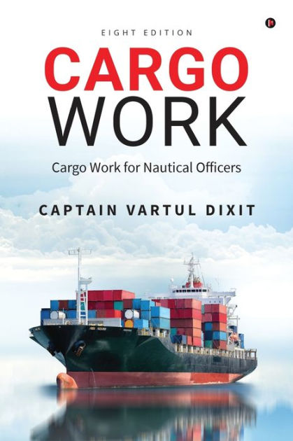 Cargo Work: Cargo Work for Nautical Officers by Captain Vartul Dixit ...