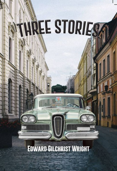 Three Stories by Edward Gilchrist Wright | eBook | Barnes & Noble®