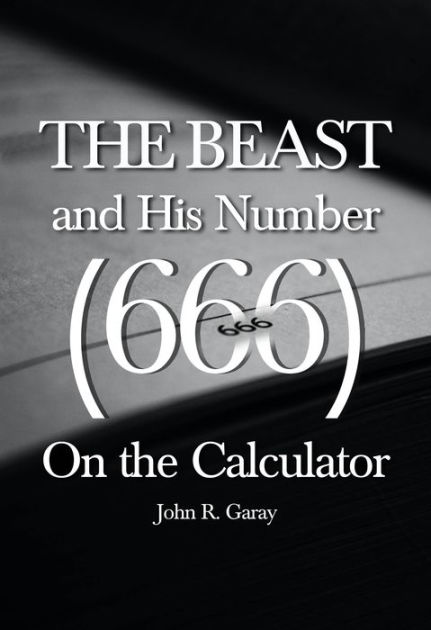 The Beast and His Number (666) On the Calculator: Volume I by John R ...