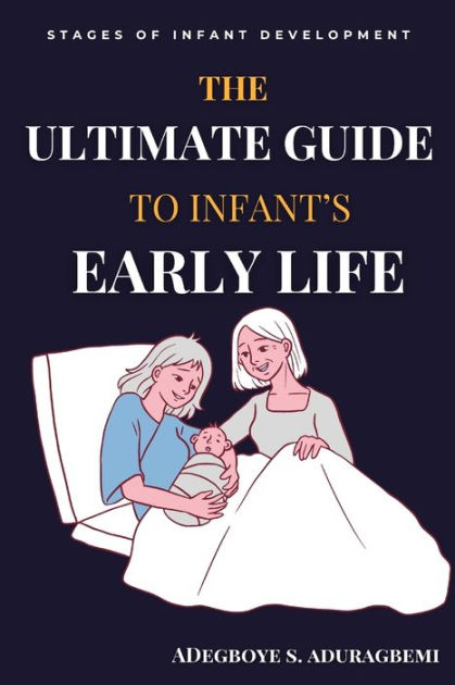 The Ultimate Guide to Infant's Early Life: Embracing The Journey of ...