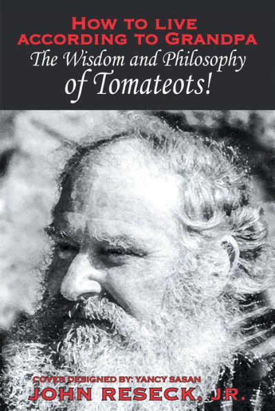 How to Live According to Grandpa: The Wisdom and Philsophy of Tomateots ...