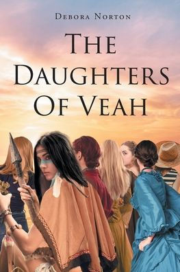 The Daughters Of Veah by Debora Norton, Paperback | Barnes & Noble®
