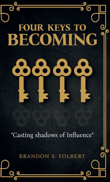 Four Keys to Becoming: Casting Shadows of Influence by Brandon S ...