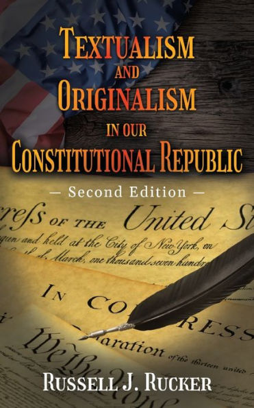 Textualism and Originalism in our Constitutional Republic: Second ...