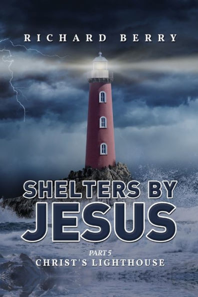 Shelters by Jesus: Christ's Lighthouse Part 5 by Richard Berry ...