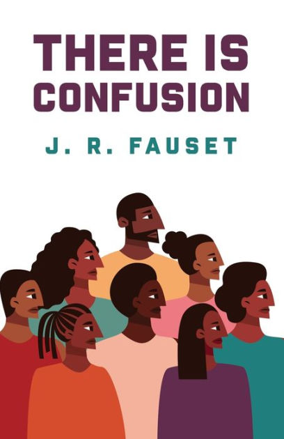 There Is Confusion: Jessie Redmon Fauset by Jessie Redmon Fauset ...