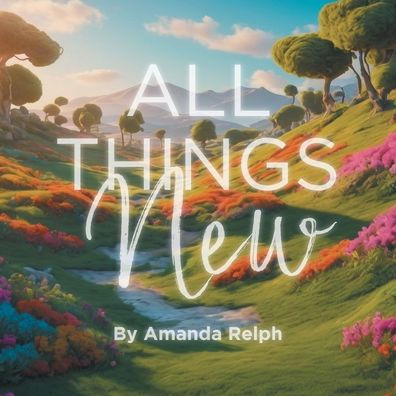 All Things New by Amanda Relph | eBook | Barnes & Noble®