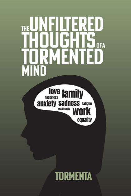 The Unfiltered Thoughts of a Tormented Mind by Tormenta | eBook ...