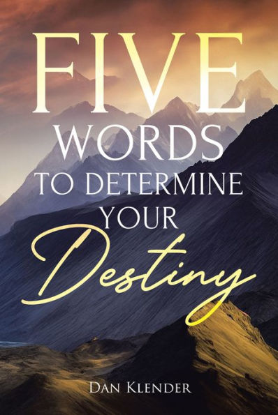 Five Words to Determine Your Destiny by Dan Klender | eBook | Barnes ...