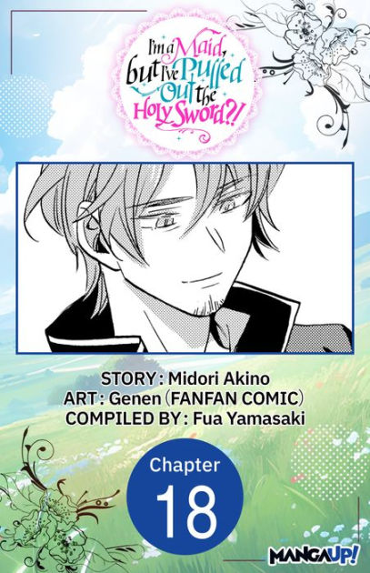 I'm a Maid, but I've Pulled Out the Holy Sword?! #018 by Midori Akino ...