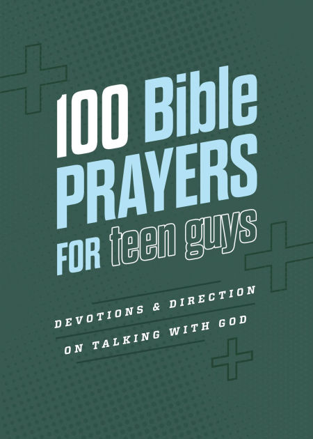 100 Bible Prayers for Teen Guys: Devotions and Direction on Talking ...