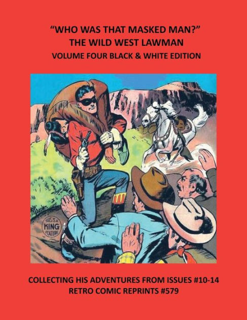 "WHO WAS THAT MASKED MAN?" THE WILD WEST LAWMAN VOLUME FOUR BLACK ...