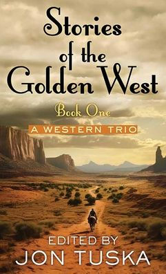 Stories of the Golden West: Book One: A Western Trio by Jon Tuska ...