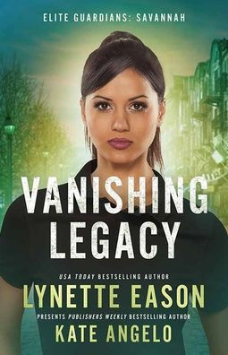 Vanishing Legacy: Elite Guardians: Savannah by Lynette Eason, Kate ...