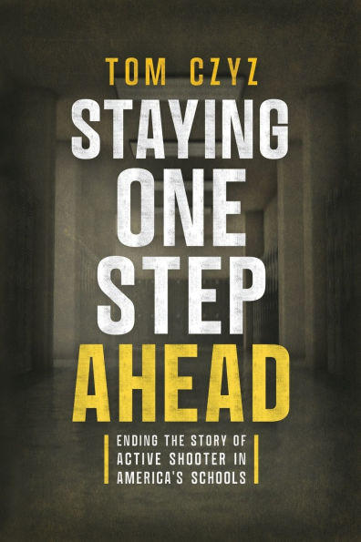 Staying One Step Ahead: Ending the Story of Active Shooter in America's ...
