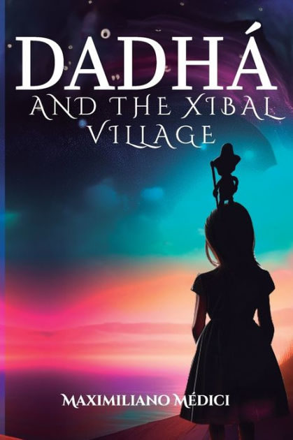 Dadhï¿½ and the Xibal Village by Maximiliano Mïdici, Paperback | Barnes ...