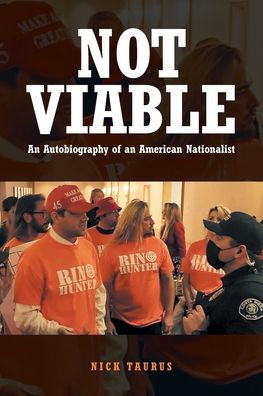 Not Viable An Autobiography of an American Nationalist by Nick Taurus ...