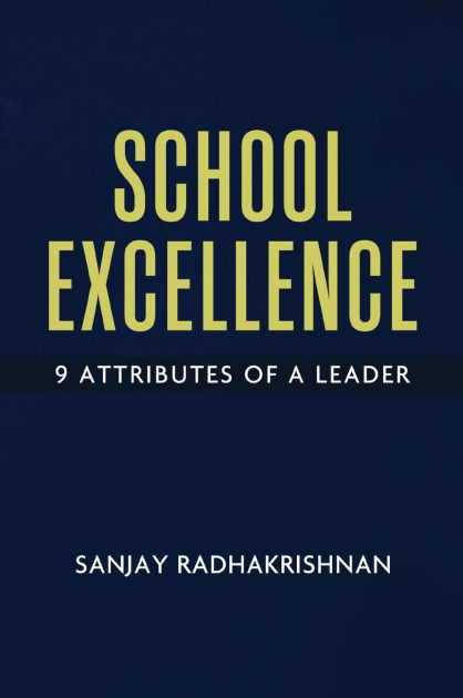 School Excellence - 9 Attributes of a Leader by Sanjay Radhakrishnan ...