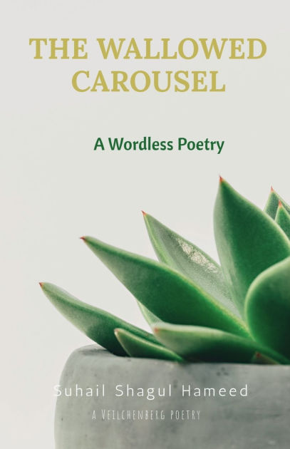 The Wallowed Carousel: A Wordless Poetry by Suhail Shagul Hameed ...