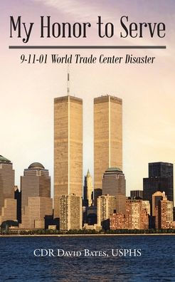 My Honor to Serve: 9-11-01 World Trade Center Disaster by Cdr David ...