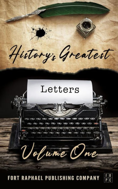 History's Greatest Letters - Volume I by Abraham Lincoln, Virginia ...