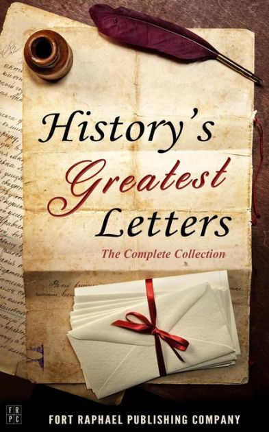 History's Greatest Letters - The Complete Collection - From the Ancient ...