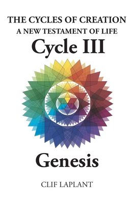 The Cycles of Creation A New Testament of Life Cycle III Genesis by ...