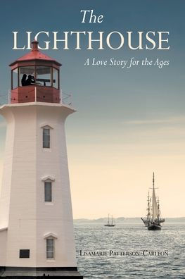 The Lighthouse: A Love Story for the Ages by Lisamarie Patterson ...