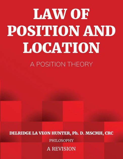 Law of Position and Location: A Position Theory by Ph D Delridge Hunter ...