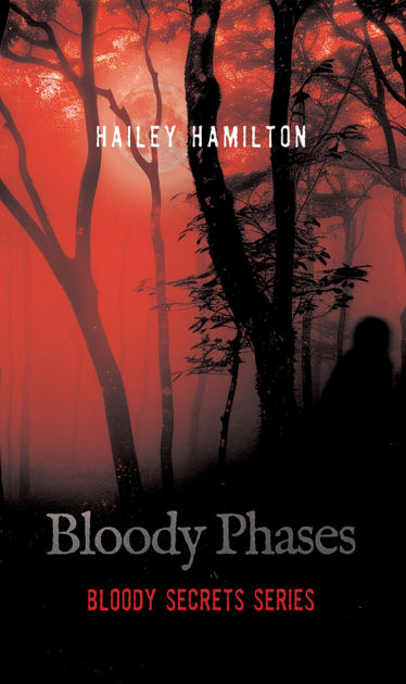 Bloody Phases: Bloody Secrets Series by Hailey Hamilton | eBook ...