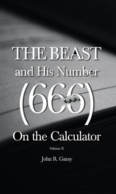 The Beast and His Number (666) On the Calculator: Volume II by John R ...