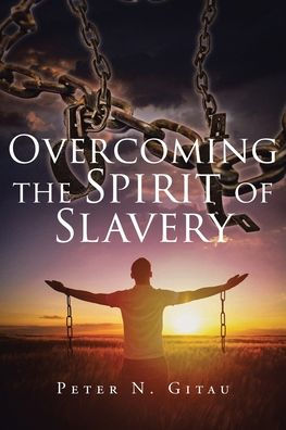 Overcoming the Spirit of Slavery by Peter N Gitau, Paperback | Barnes ...