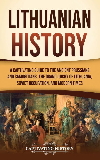 Lithuanian History: A Captivating Guide to the Ancient Prussians and ...