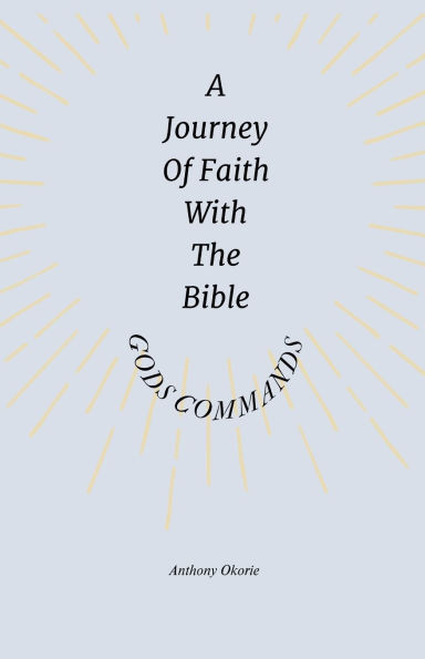 A Journey Of Faith With The Bible: Gods Commands by Anthony Okorie ...