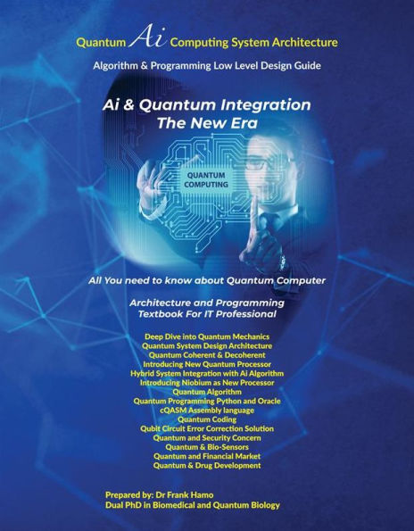 QUANTUM AI COMPUTING SYSTEM ARCHITECTURE: ALGORITHM & PROGRAMMING LOW LEVEL DESIGN GUIDE by Dr ...