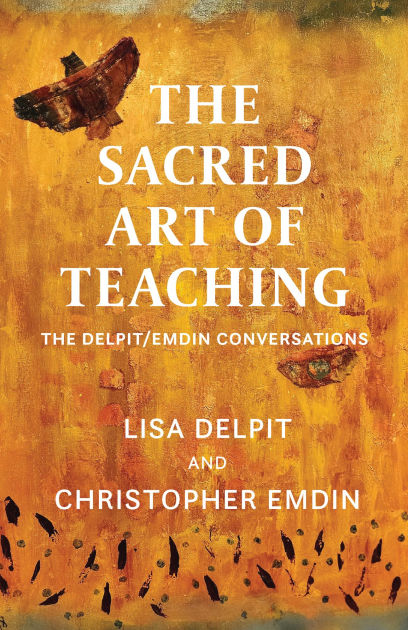 The Sacred Art of Teaching: The Delpit/Emdin Conversations by Lisa ...