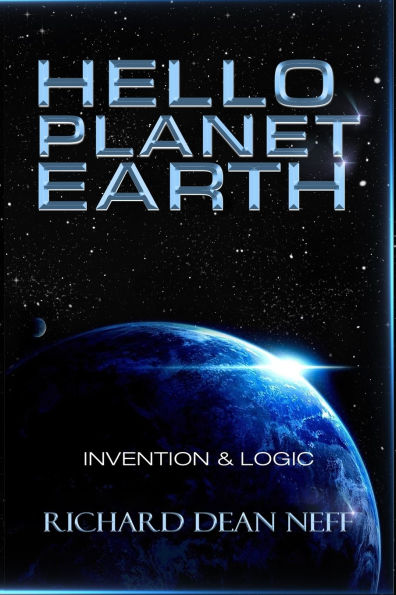 Hello Planet Earth: Invention & Logic by Richard Dean Neff, Paperback ...