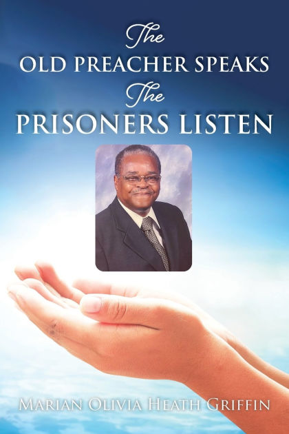 The Old Preacher Speaks: The Prisoners Listen by Marian Olivia Heath ...