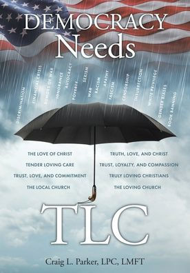 Democracy Needs TLC by Craig L Parker Lpc Lmft, Paperback | Barnes & Noble®
