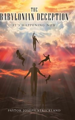 The Babylonian Deception: It's Happening Now by Pastor Joseph ...