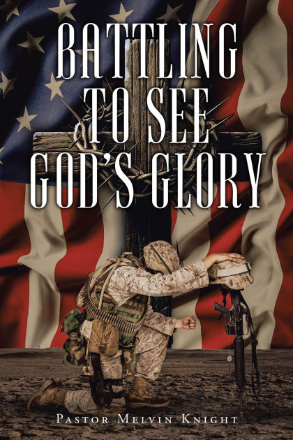 Battling to See God's Glory by Pastor Melvin Knight, Paperback | Barnes ...