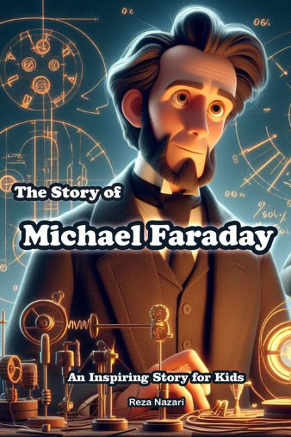 The Story of Michael Faraday: An Inspiring Story for Kids by Reza ...
