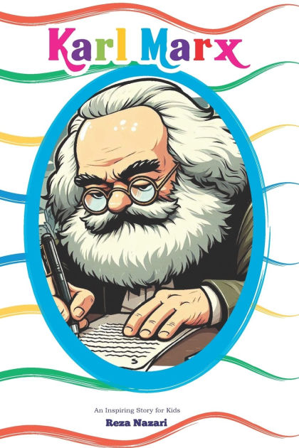 The Story of Karl Marx: An Inspiring Story for Kids by Reza Nazari ...