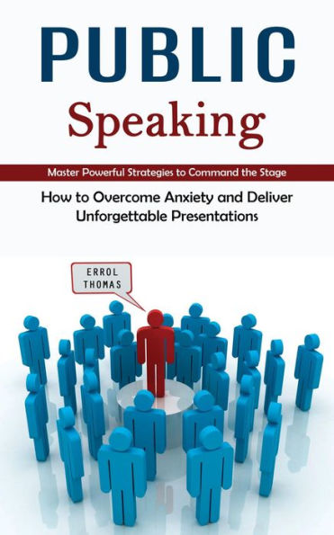 Public Speaking: Master Powerful Strategies to Command the Stage (How ...