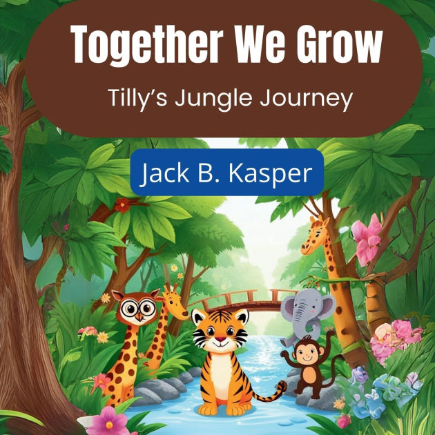 Together We Grow: Tilly's Jungle Journey by Jack B Kasper, Paperback ...