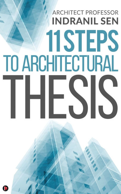 11 Steps to Architectural Thesis by Architect Professor Indranil Sen ...