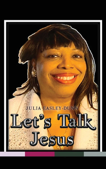Let's Talk Jesus by Julia Easley-Dunn, Hardcover | Barnes & Noble®