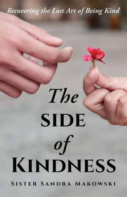 The Side of Kindness: Recovering the Lost Art of Being Kind by Sister ...