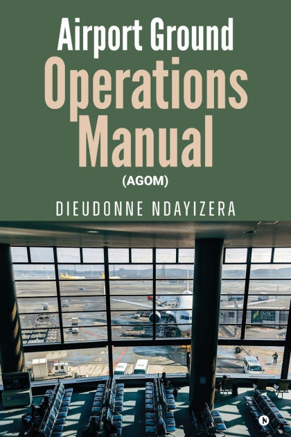 Airport Ground Operations Manual: (Agom) by Dieudonne Ndayizera ...