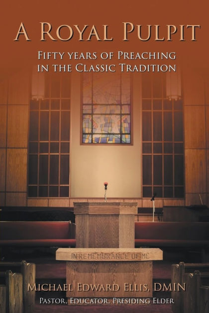 A Royal Pulpit: Fifty Years of Preaching in the Classic Tradition by ...